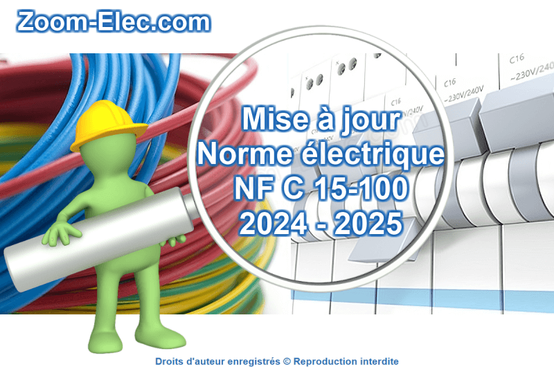Le Zoom sur la nouvelle norme électrique NF C 15-100 2024-2025